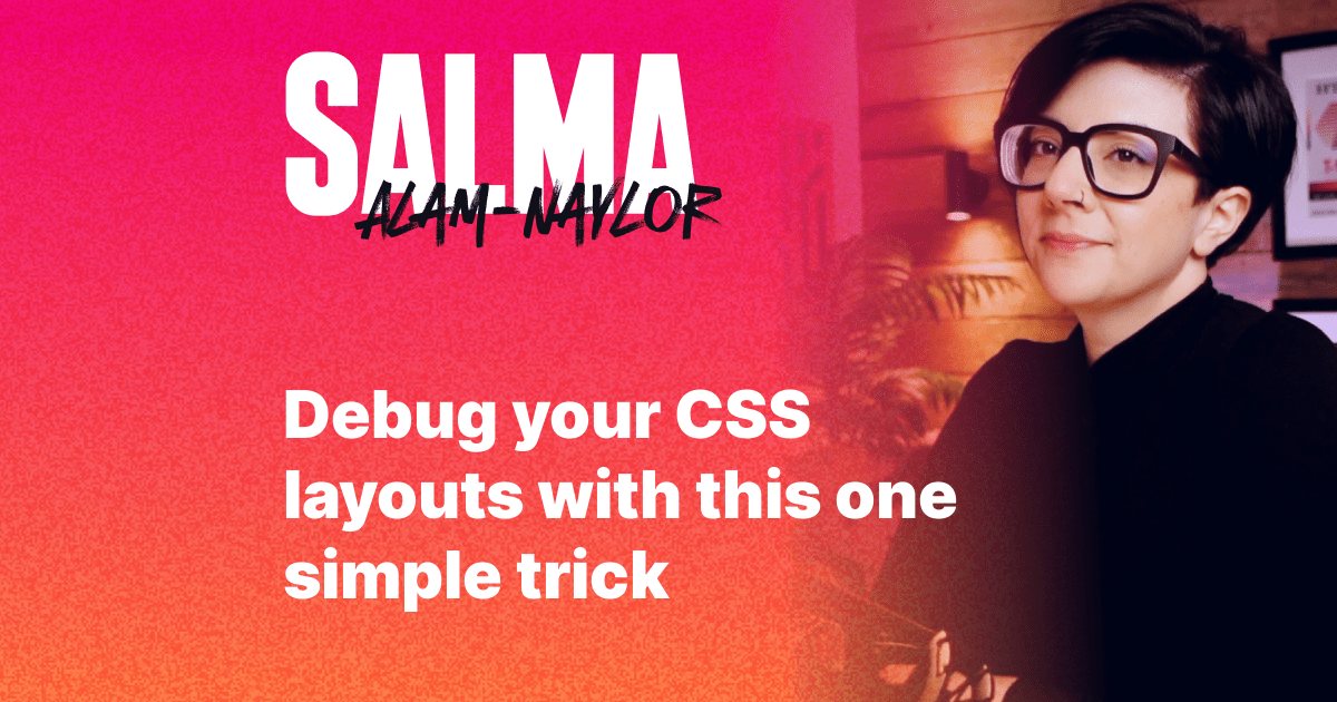 Debug your CSS layouts with this one simple trick Debug your CSS layouts with this one simple trick